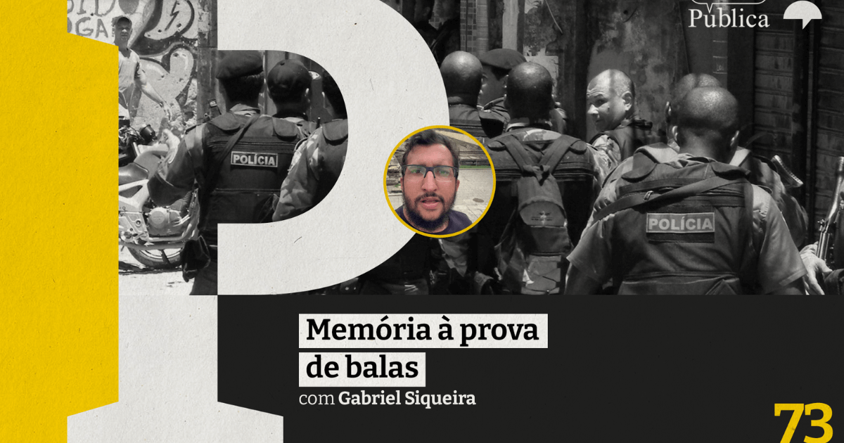 Memória à prova de balas - com Gabriel Siqueira - Agência Pública