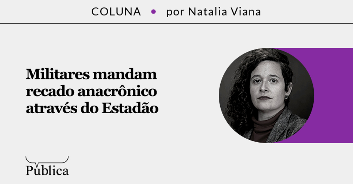 Militares mandam recado anacrônico através do Estadão - Agência Pública