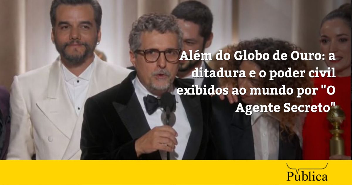 O Agente Secreto: Ditadura e poder civil no Globo de Ouro e Oscar